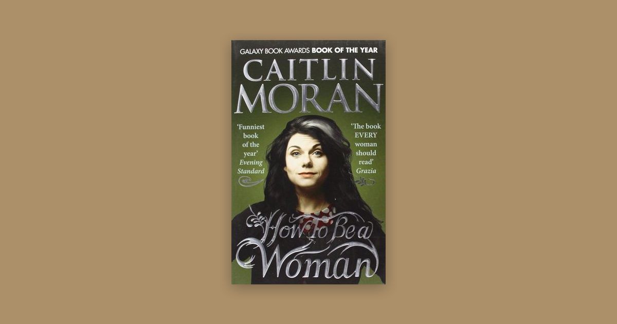 How to Be a Woman by Caitlin Moran | Chareads